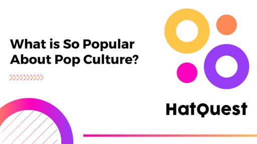 What is So Popular About Pop Culture?