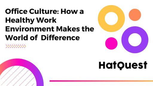 Office Culture: How a Healthy Work Environment Makes the World of ...