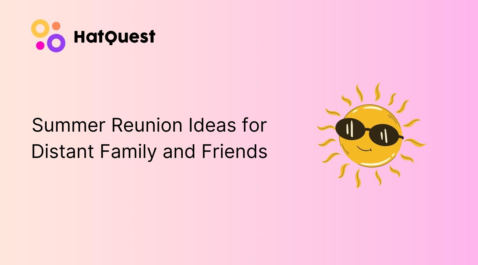 Summer Reunion Ideas for Distant Family and Friends