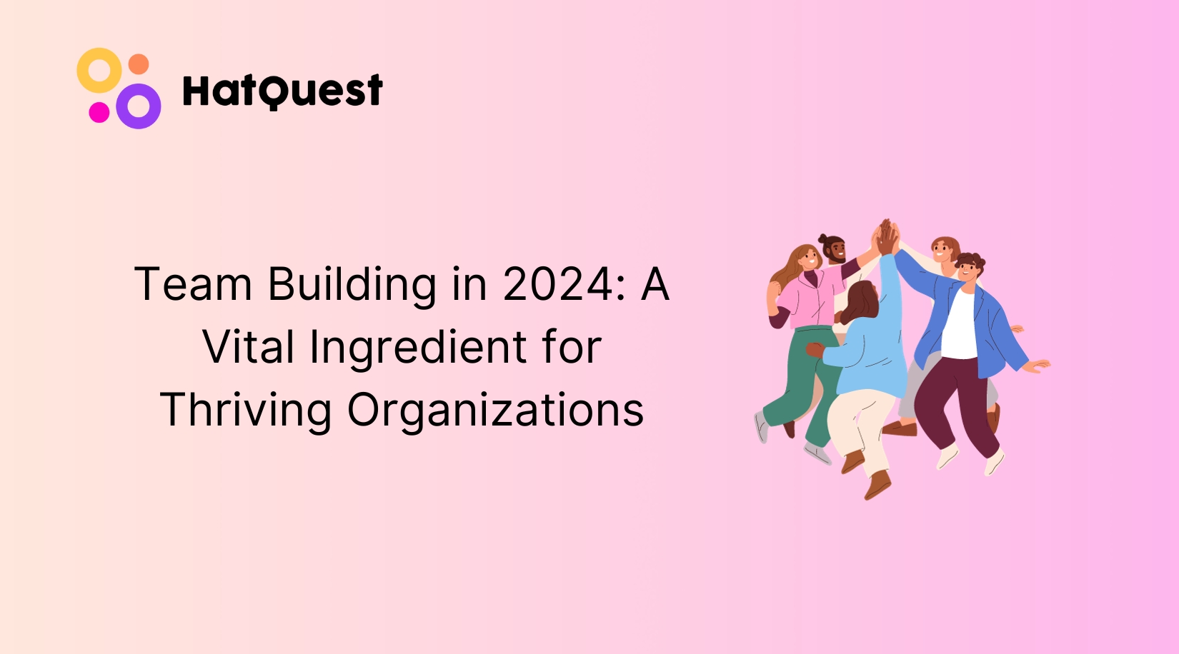 Team Building in 2024: A Vital Ingredient for Thriving Organizations