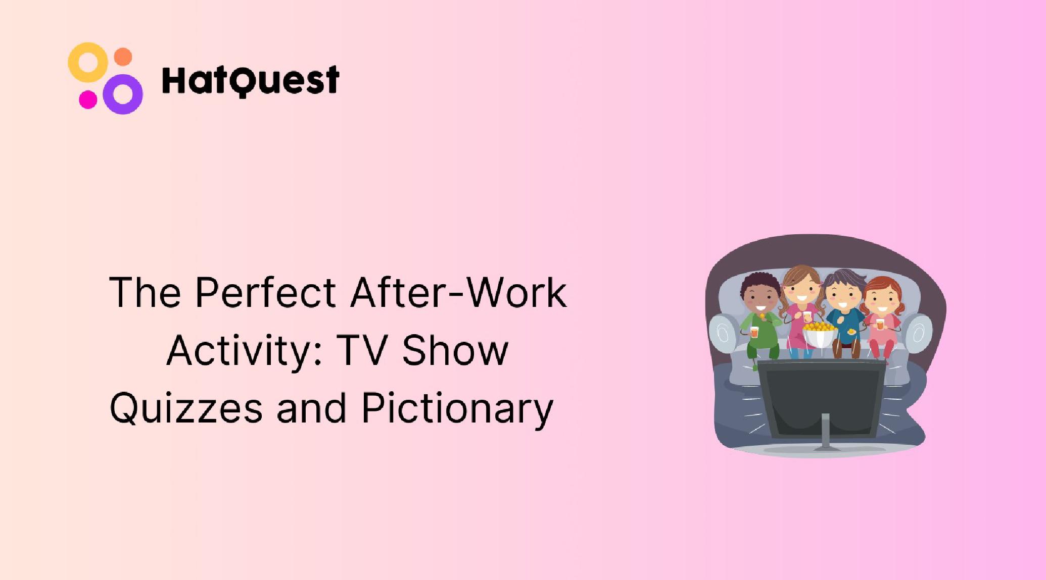The Perfect After-Work Activity: TV Show Quizzes and Pictionary