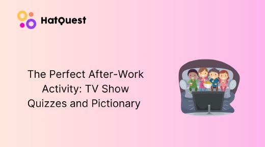 The Perfect After-Work Activity: TV Show Quizzes and Pictionary