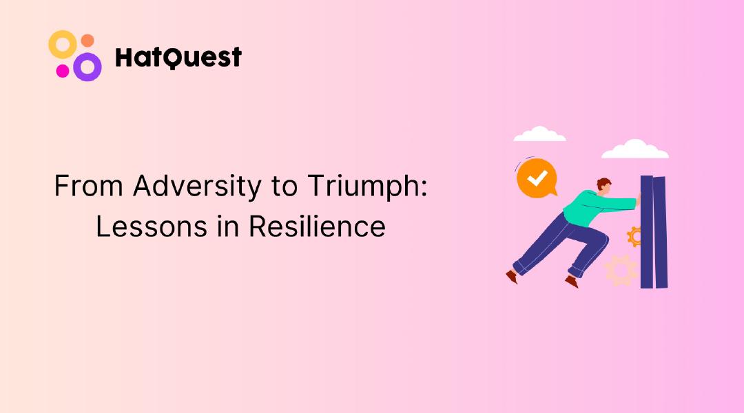 From Adversity to Triumph: Lessons in Resilience